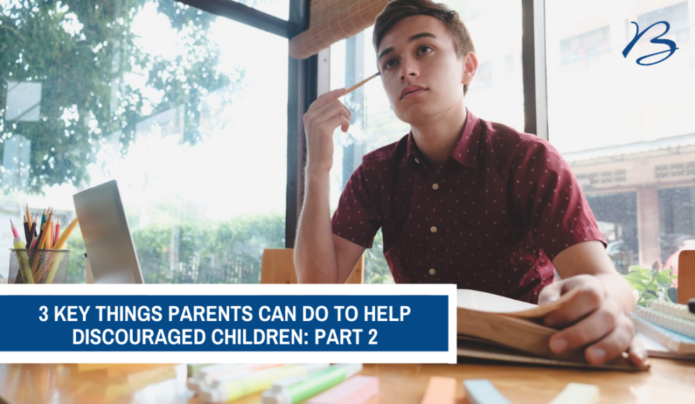 3 Key Things Parents Can do To Help Discouraged Children: Part 2 | Back ...